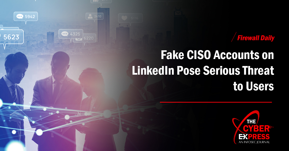 Fake CISO Accounts On LinkedIn Pose Serious Threat To Users 2022
